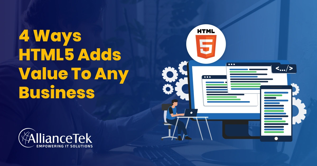 4 Ways HTML5 Adds Value to Any Business – HTML5 article By AllianceTek Inc.
