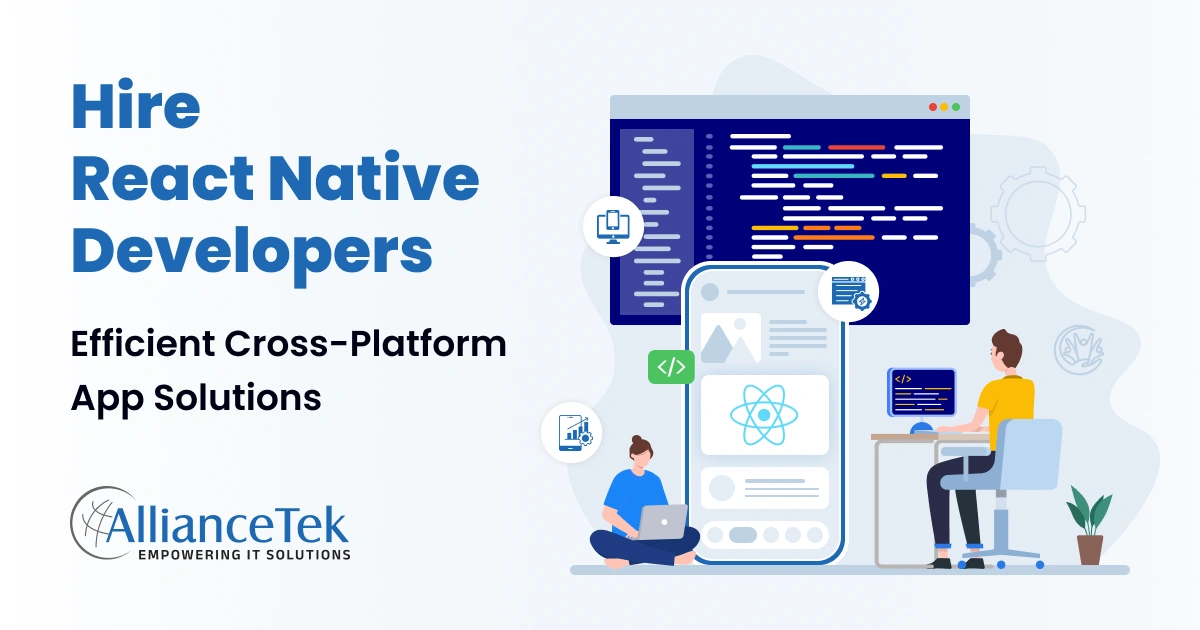 Hire Expert React Native Developers for Cross-Platform Apps | AllianceTek